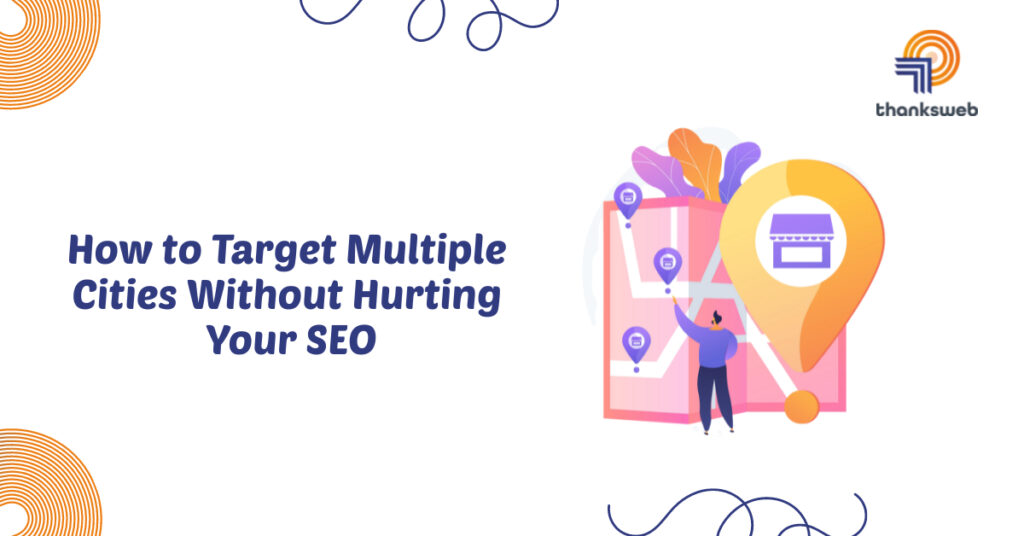 How to Target Multiple Cities Without Hurting Your SEO - Thanksweb How to Target Multiple Cities Without Hurting Your SEO - Thanksweb